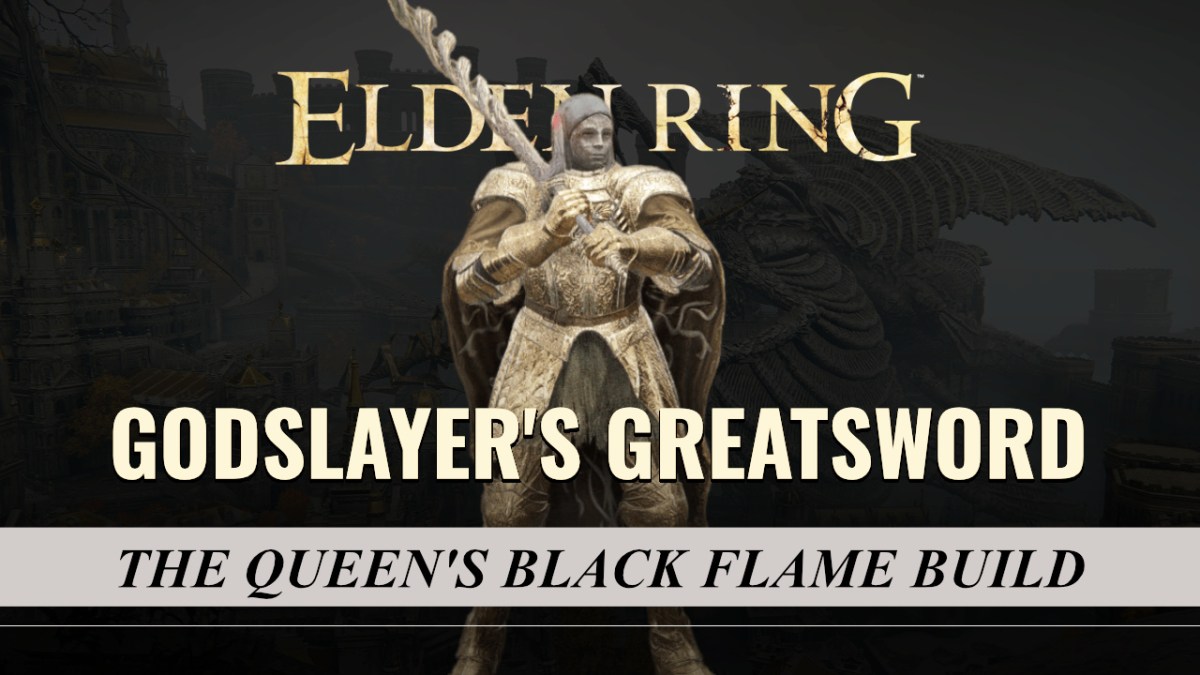 Elden Ring – Godslayer’s Greatsword / The Queen’s Black Flame Build ...